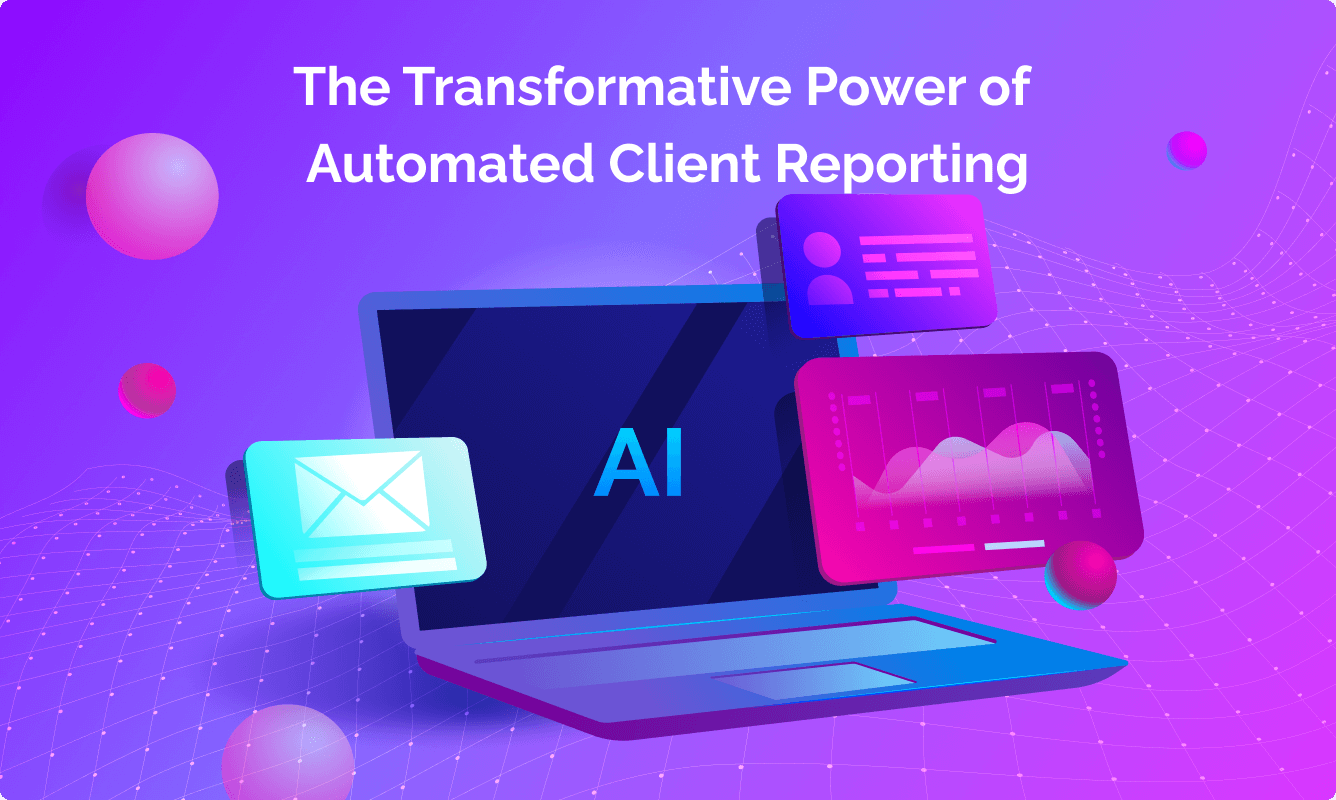 Automated Client Reporting: How AI Improves Reporting [2025]